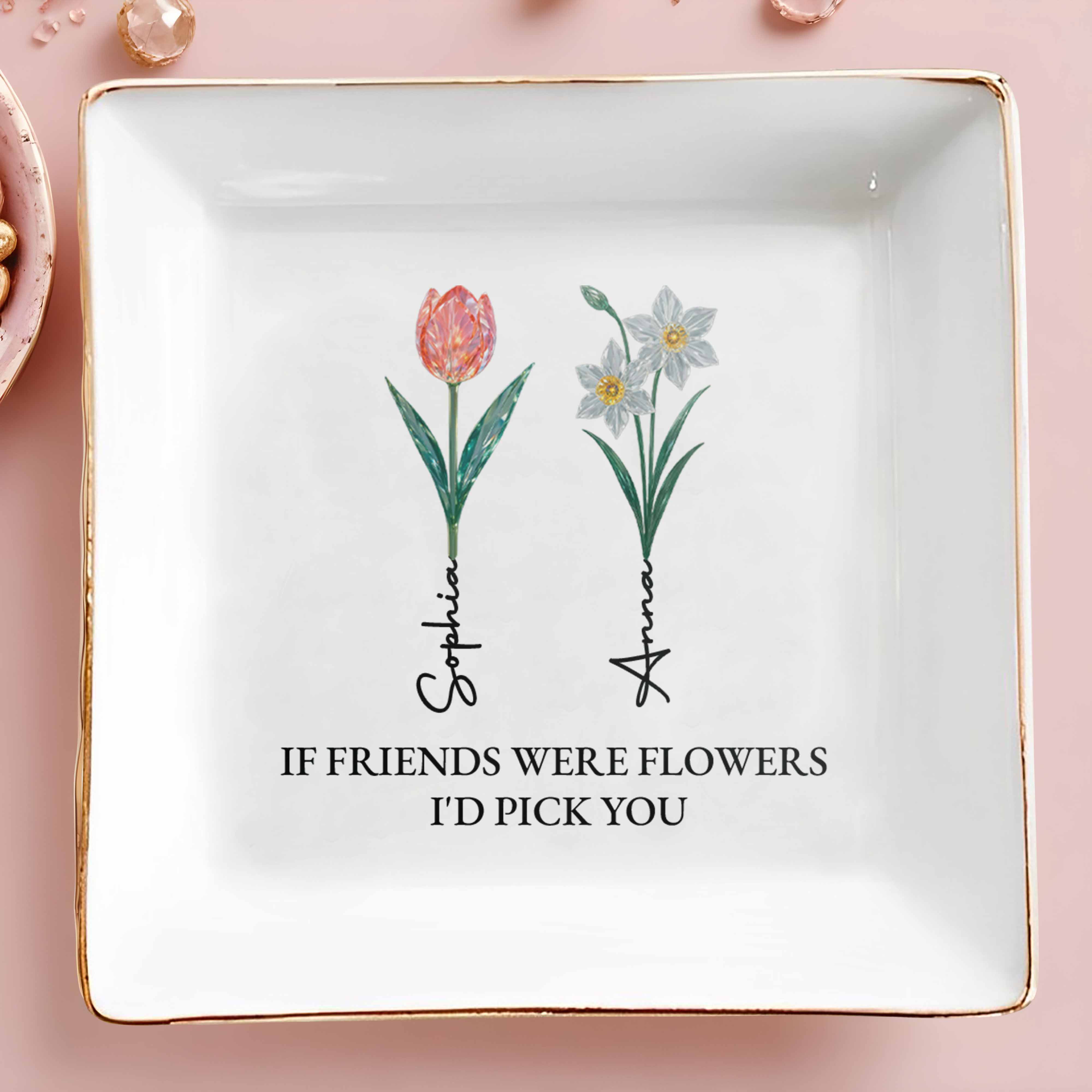 If Friends Were Flowers I'd Pick You - Personalized C...